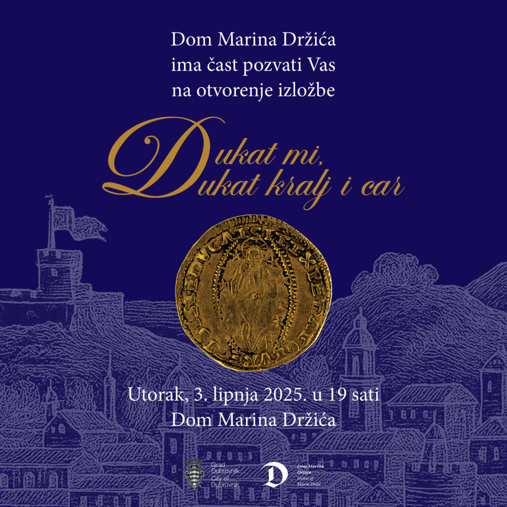 DOM MARINA DRŽIĆA: Otvorenje izložbe “Dukat mi, dukat kralj i car ...